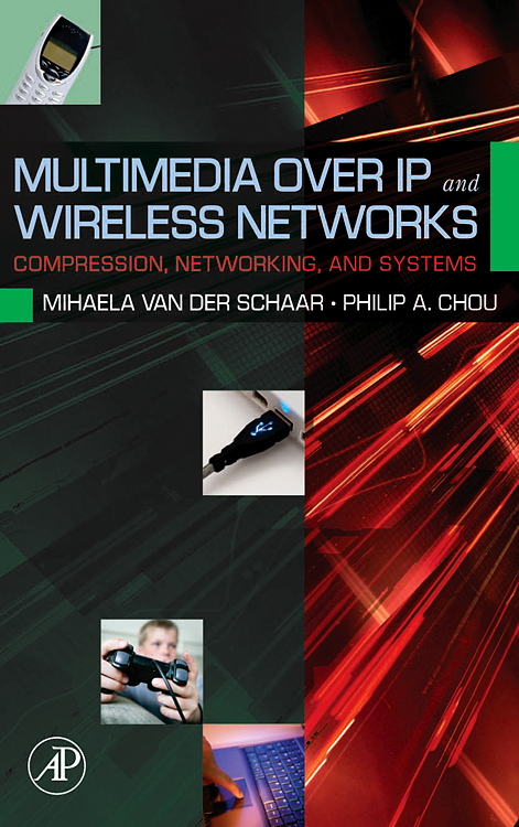 Multimedia over IP and Wireless Networks - Edition 1 - Edited by Mihaela van der Schaar and ...