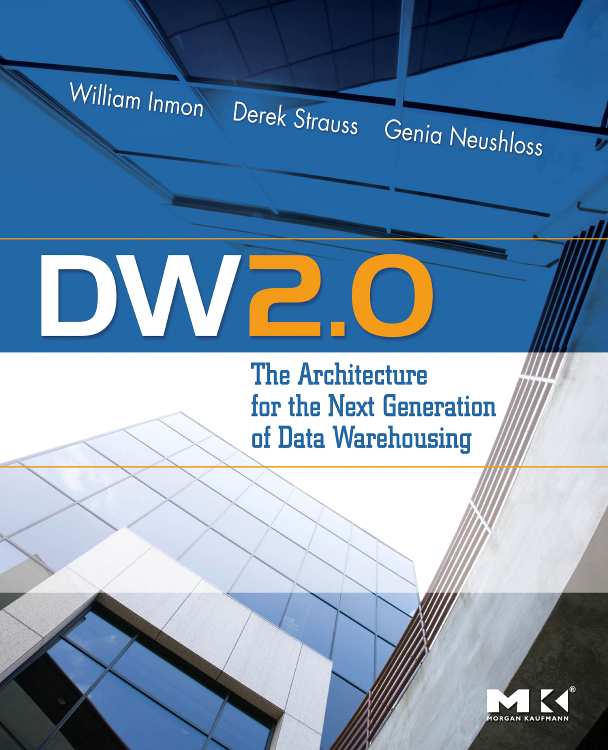 DW 2.0: The Architecture for the Next Generation of Data Warehousing ...