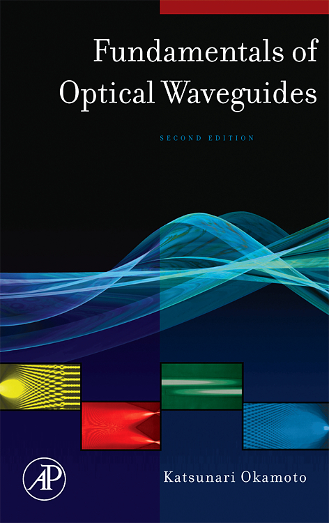 Fundamentals of Optical Waveguides - Edition 2 - By Katsunari Okamoto Elsevier Educate