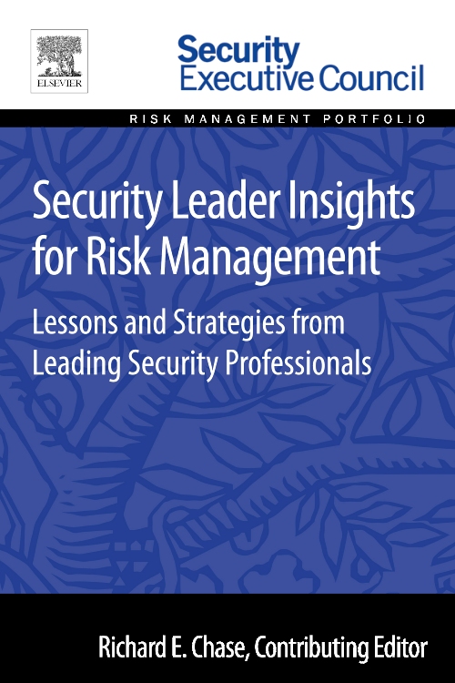 Security Leader Insights for Risk Management - Edition 1 - Edited by Richard Chase Elsevier Educate