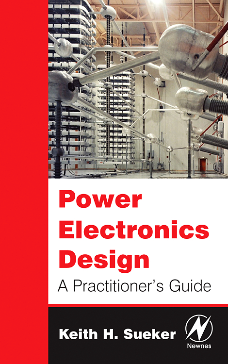 Power Electronics Design - Edition 1 - By Keith H. Sueker Elsevier Educate